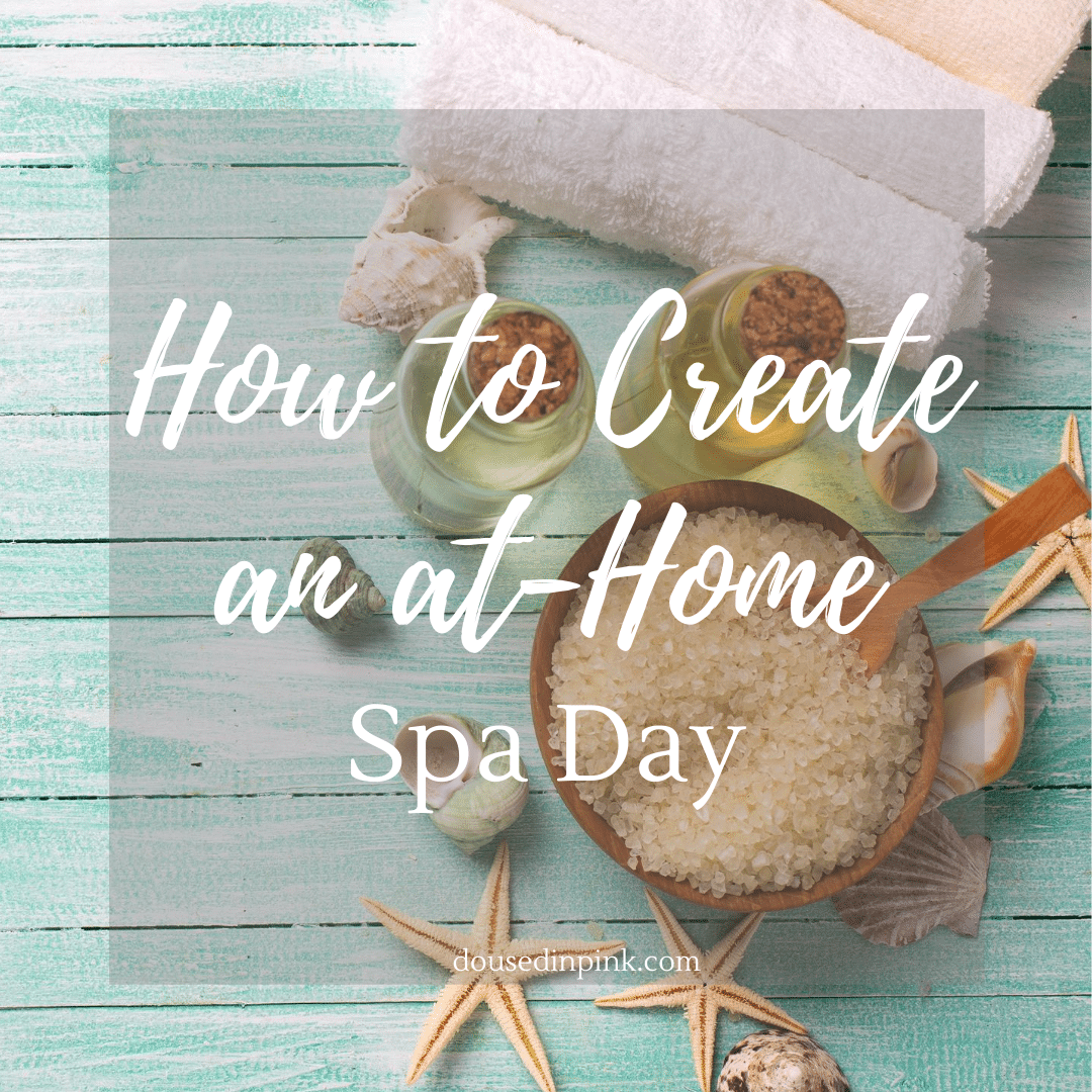 Easy Tips to Create an At Home Spa Day - Doused in Pink